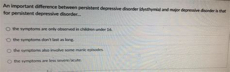 Solved An important difference between persistent depressive | Chegg.com