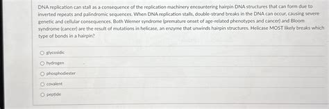 Solved DNA Replication Can Stall As A Consequence Of The Chegg