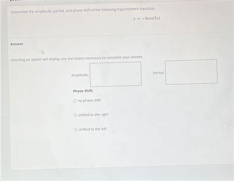 Solved Determine The Amplitude Period And Phase Shift Of