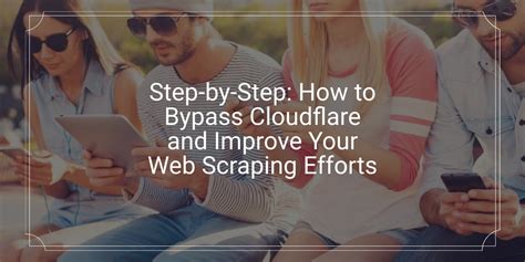 Step By Step How To Bypass Cloudflare And Improve Your Web Scraping