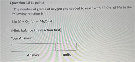 Solved The Number Of Grams Of Oxygen Gas Needed To React Chegg