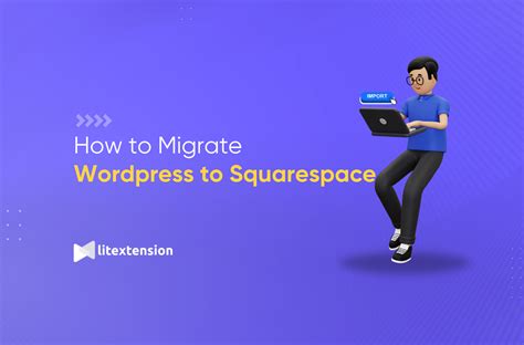 Moving From Wordpress To Squarespace In 7 Steps Litextension
