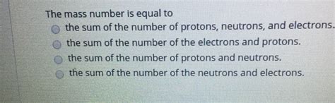 Solved The Mass Number Is Equal To The Sum Of The Number Of Chegg Com