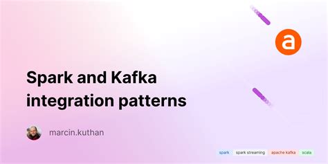 Spark And Kafka Integration Patterns Blogallegrotech