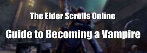 The Ultimate Guide To Becoming A Vampire In Eso