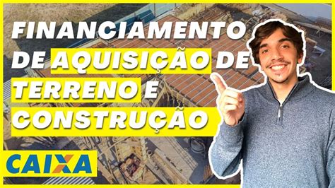 ENTENDA O FINANCIAMENTO DE AQUISIÇÃO DE TERRENO E CONSTRUÇÃO Entre na