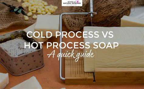 Cold Process Vs Hot Process Soap A Quick Guide