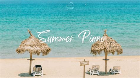 Playlist 시원한 바닷가🌊그늘에서 즐기는 기분좋은 여름 피아노 연주곡 Youtube
