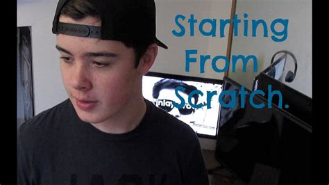 Starting From Scratch Youtube