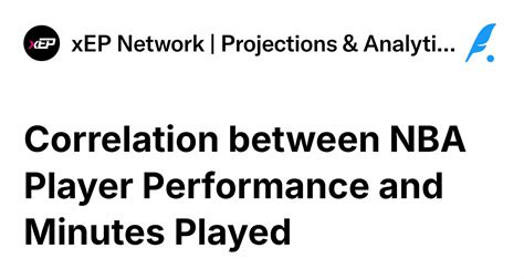 Correlation Between Nba Player Performance And Minutes Played Xep Network Projections