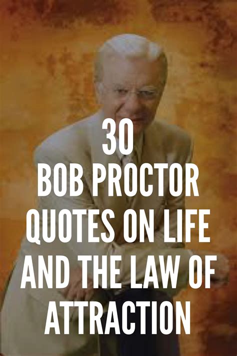 30 Bob Proctor Quotes On Life And The Law Of Attraction Bob Proctor