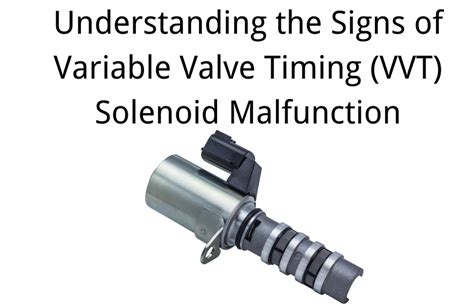 Is Your Vvt Solenoid Acting Up Common Indicators To Watch For