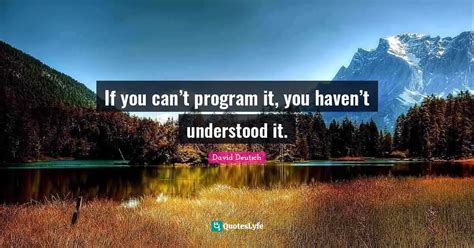 If You Cant Program It You Havent Understood It Quote By David