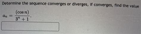 Solved Determine The Sequence Converges Or Diverges If Chegg Com