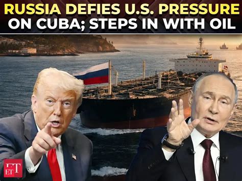 Russian Oil Shipment Reaches Cuba Putin Challenges Trumps Oil War