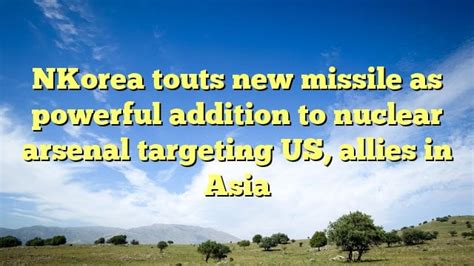 Nkorea Touts New Missile As Powerful Addition To Nuclear Arsenal