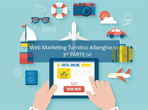 Web Marketing Per Strutture Turistiche Come Aumentare Le Visite Al Vostro Sito Dai Canali Migliori