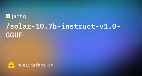 Janhq Solar 10 7b Instruct V1 0 Gguf · Hugging Face