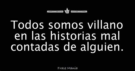 Todos Somos Villano En Las Historias Mal Contadas De Alguien