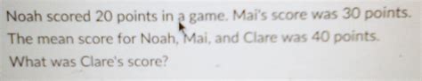 solved noah scored 20 points in a game mai s score was 30 points the