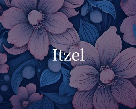 What Is The Spiritual Meaning Of The Name Itzel