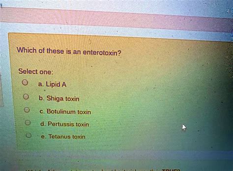 Solved Which Of These Is An Enterotoxin Select One Lipid A Shiga