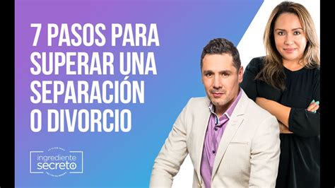 7 Pasos Para Superar Una Separación O Divorcio Youtube