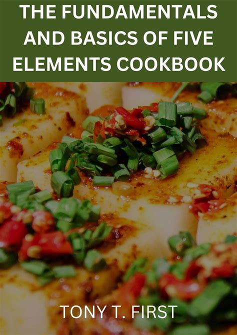 The Fundamentals And Basics Of Five Elements Cookbook The Complete