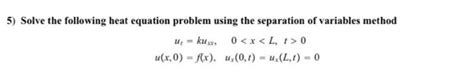 Solved 5 Solve The Following Heat Equation Problem Using