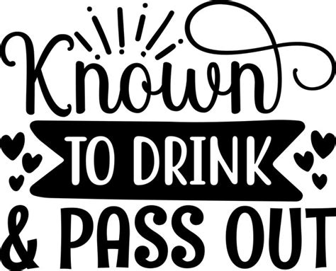Premium Vector Known To Drink Pass Out