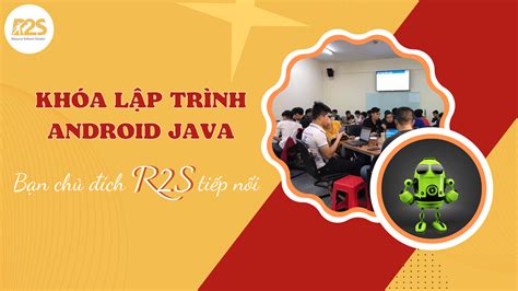 Học lập trình Android Java Bạn chủ đích R2S tiếp nối R2S Academy