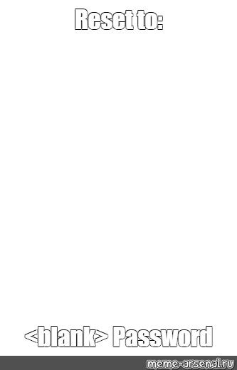 Meme Reset To Password All Templates Meme