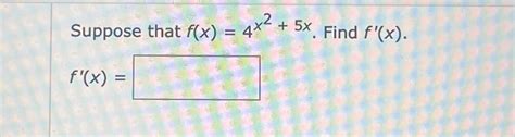 Solved Suppose That F X 4x2 5x ﻿find F X F X