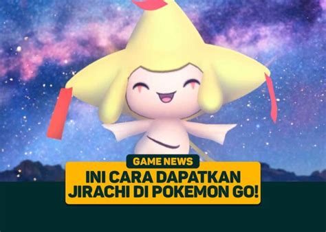 Ini Cara Dapatkan Jirachi Di Pokemon Go Greenscene
