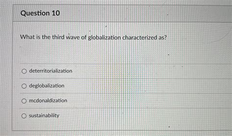 solved question 10what is the third wave of globalization