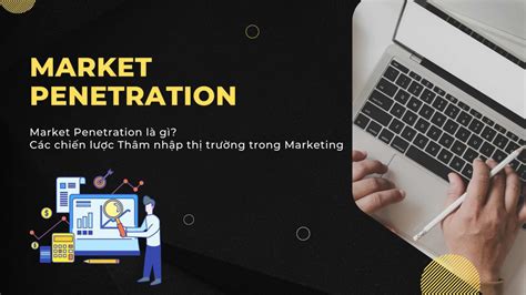 Market Penetration Là Gì Các Chiến Lược Thâm Nhập Thị Trường Minh