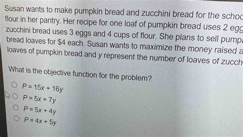 Solved Susan Wants To Make Pumpkin Bread And Zucchini Bread For The