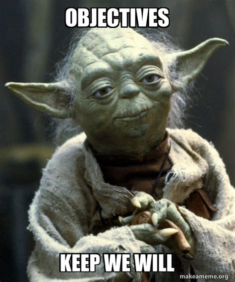Objectives Keep We Will Yoda Meme Generator