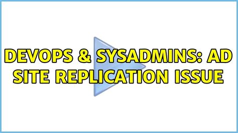 Devops And Sysadmins Ad Site Replication Issue Youtube