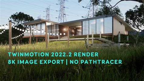 TWINMOTION 2022 2 RENDER 8K IMAGE EXPORT NO PATH TRACER YouTube