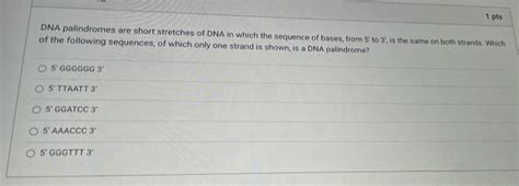 Solved 1 Pts Dna Palindromes Are Short Stretches Of Dna In