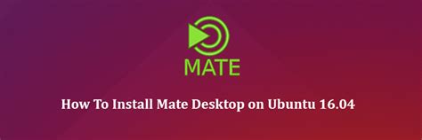 how to install mate desktop on ubuntu 16 04 wpcademy