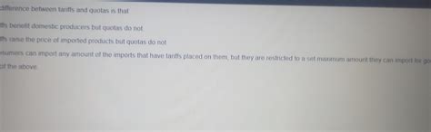 Solved The Difference Between Tariffs And Quotas Is That Tariffs
