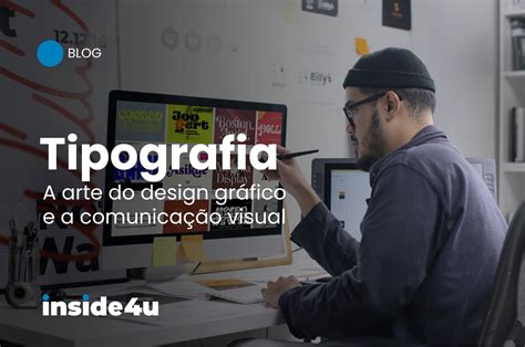 Tipografia A Arte Do Design Gráfico E A Comunicação Visual Blog Inside4u