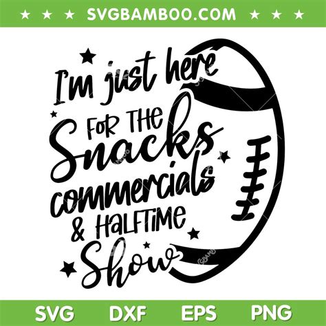 Im Just Here For The Snacks Commercials And Halftime Show Svg Png