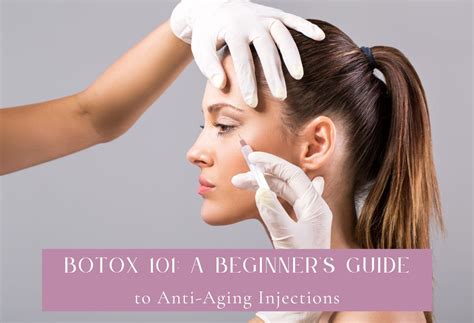 Botox 101 A Beginners Guide To Anti Aging Injections