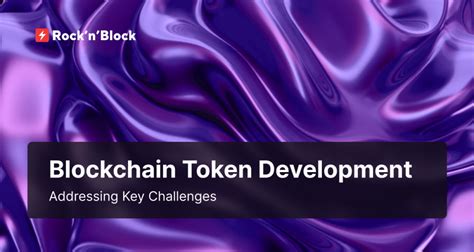 Addressing Key Challenges In Blockchain Token Development