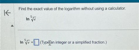 Solved Find The Exact Value Of The Logarithm Without Using A Chegg