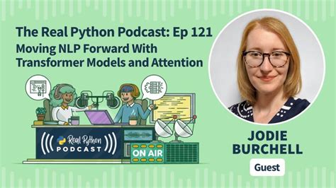 Real Python On Linkedin Episode 121 Moving Nlp Forward With Transformer Models And Attention