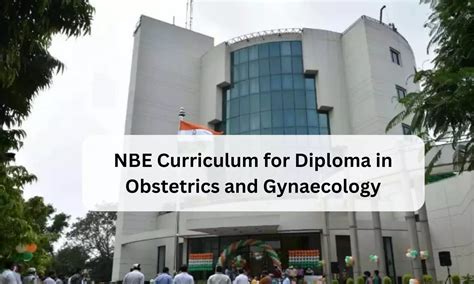 Diploma In Obstetrics And Gynaecology Check Out Nbe Released Curriculum